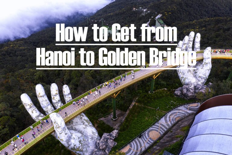 How to Get to Golden Bridge from Hanoi Vietnam (2025) - Golden Hands ...